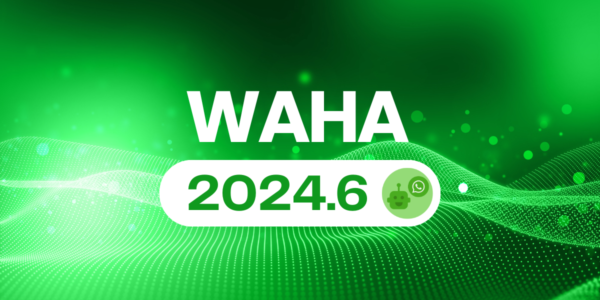 WAHA 2024.6 - NOWEB Store, Dashboard for Core, HTTPS - WAHA